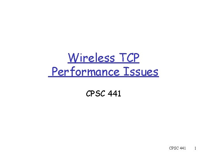 Wireless TCP Performance Issues CPSC 441 1 Example