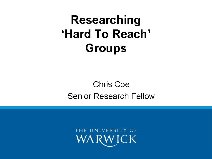 Researching Hard To Reach Groups Chris Coe Senior