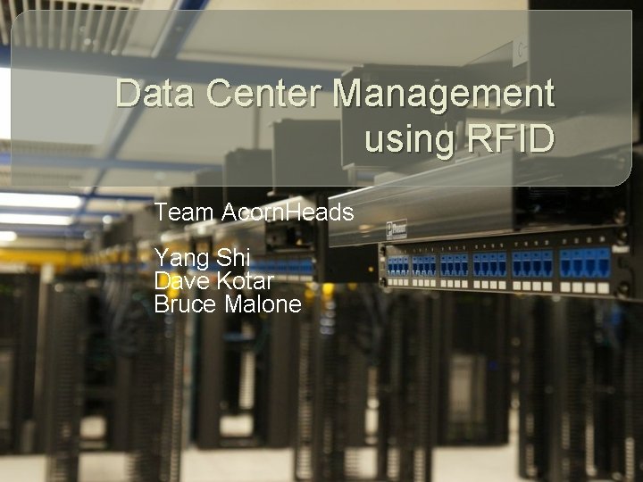 Data Center Management using RFID Team Acorn Heads
