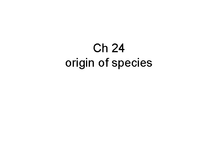 Ch 24 origin of species microevolution Change in