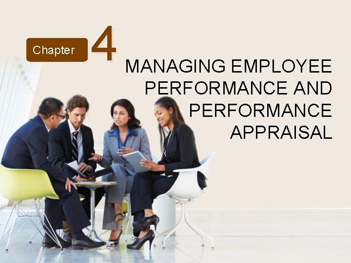 Chapter 4 MANAGING EMPLOYEE PERFORMANCE AND PERFORMANCE APPRAISAL