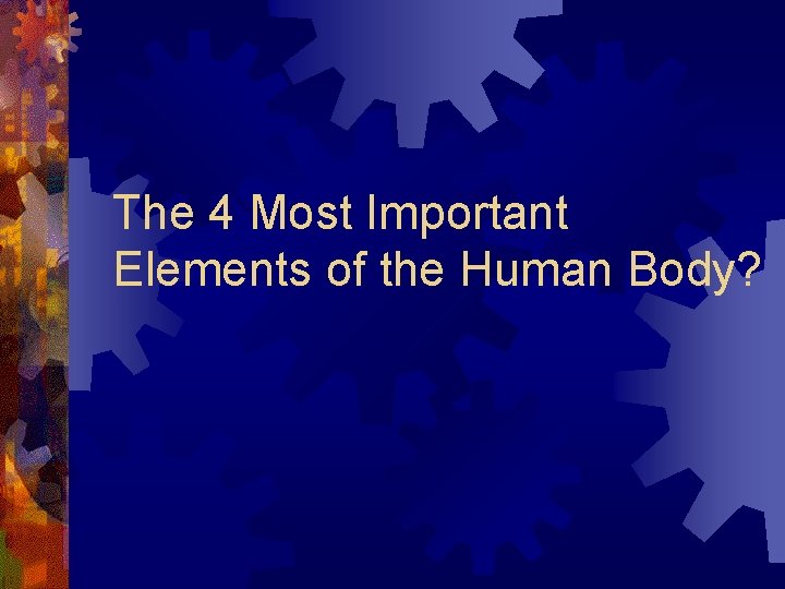 The 4 Most Important Elements of the Human