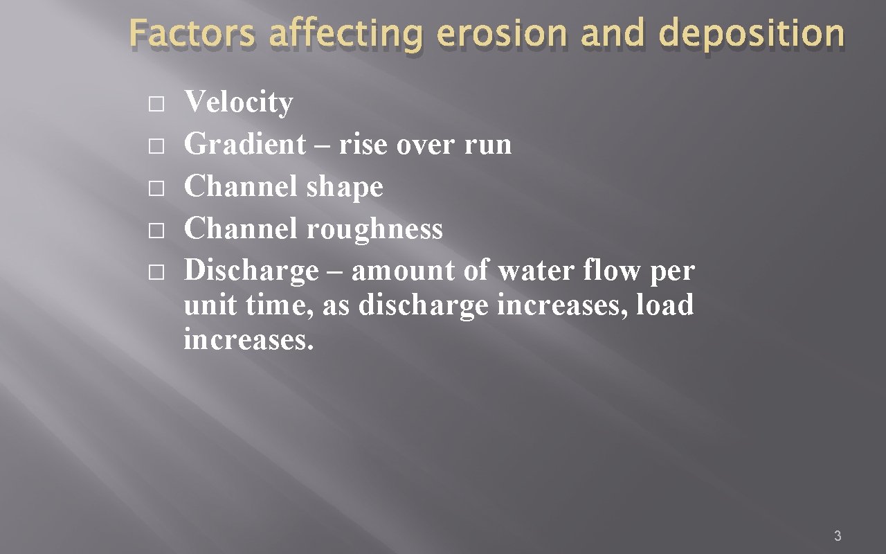 Factors affecting erosion and deposition Velocity Gradient rise