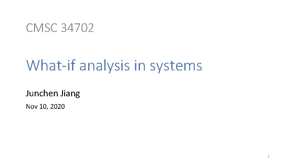 CMSC 34702 Whatif analysis in systems Junchen Jiang