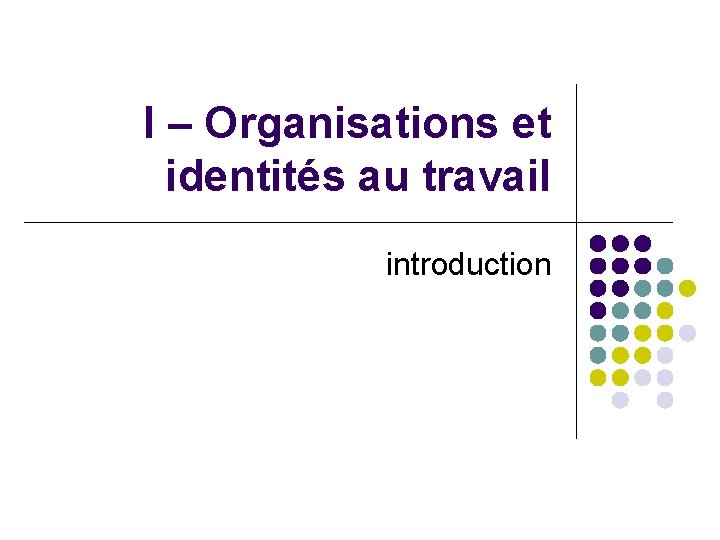 I Organisations et identits au travail introduction Plan