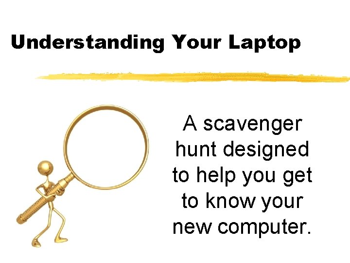 Understanding Your Laptop A scavenger hunt designed to