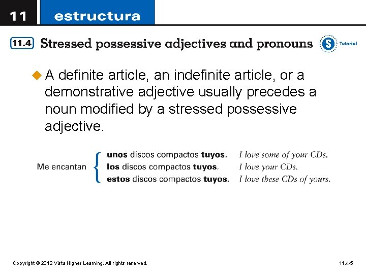 Spanish has two types of possessive adjectives the