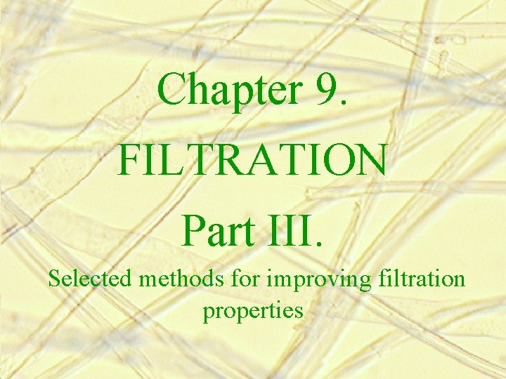 Chapter 9 FILTRATION Part III Selected methods for