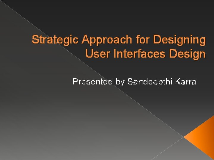 Strategic Approach for Designing User Interfaces Design Presented