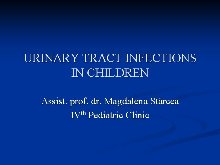 URINARY TRACT INFECTIONS IN CHILDREN Assist prof dr