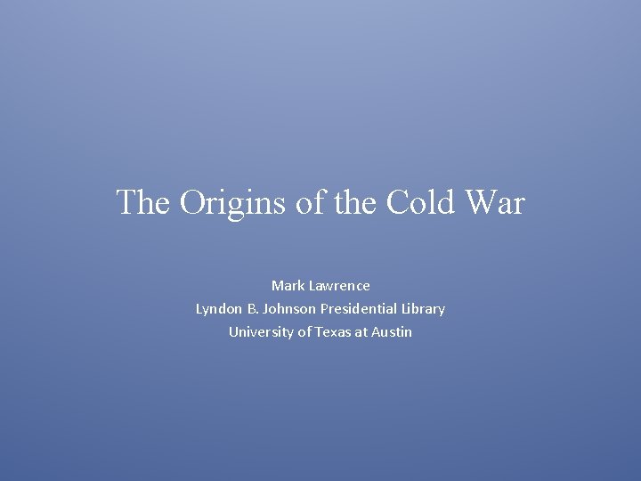 The Origins of the Cold War Mark Lawrence