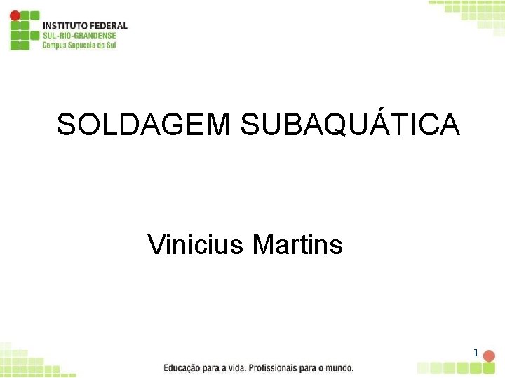 SOLDAGEM SUBAQUTICA Vinicius Martins 1 Aplicaes Utilizada por