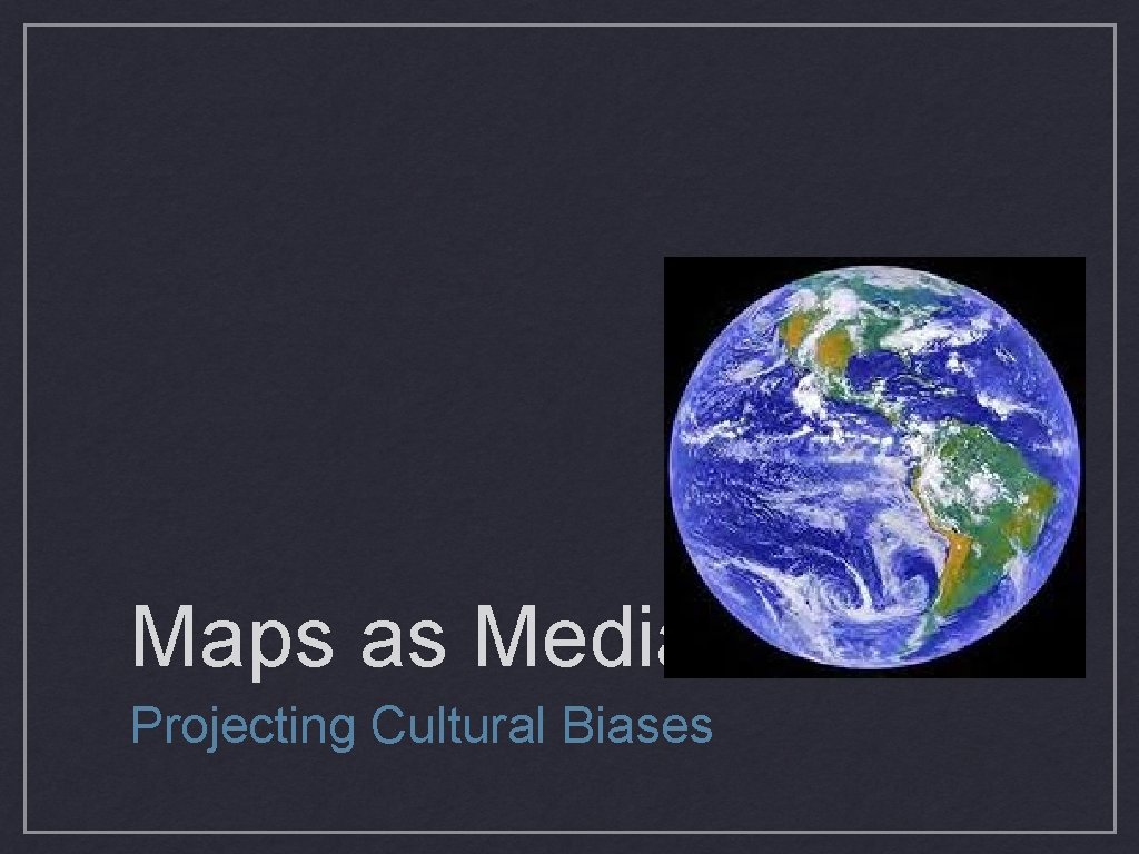 Maps as Media Projecting Cultural Biases Maps and