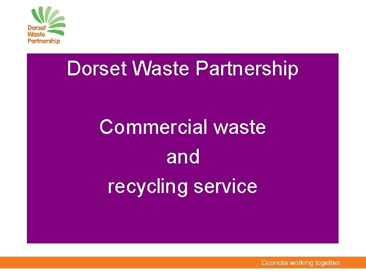 Dorset Waste Partnership Commercial waste and recycling service