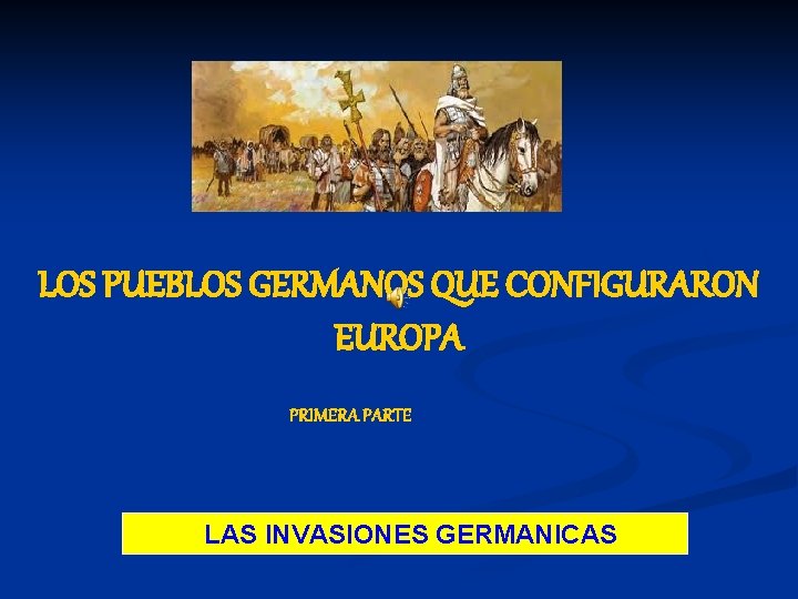 LOS PUEBLOS GERMANOS QUE CONFIGURARON EUROPA PRIMERA PARTE