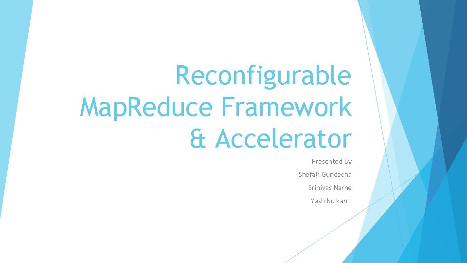 Reconfigurable Map Reduce Framework Accelerator Presented By Shefali