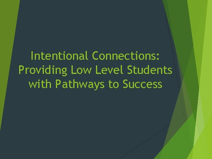 Intentional Connections Providing Low Level Students with Pathways