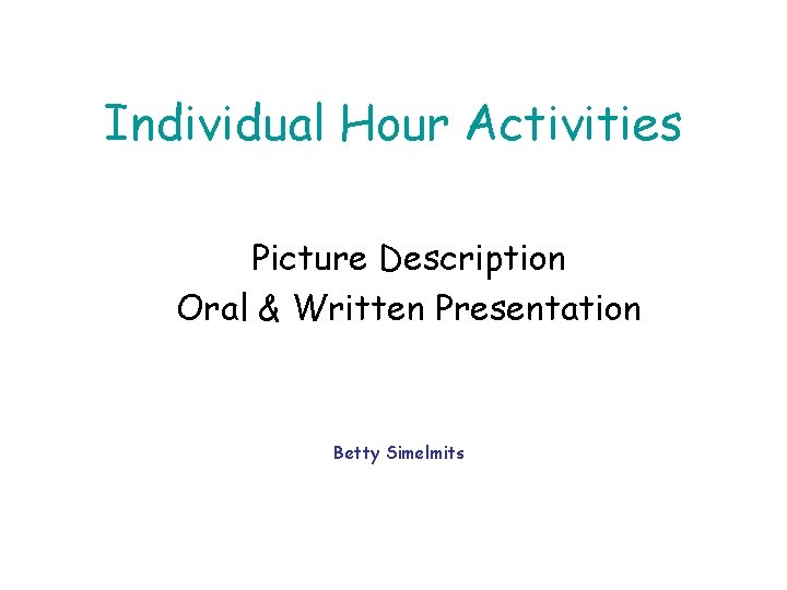 Individual Hour Activities Picture Description Oral Written Presentation