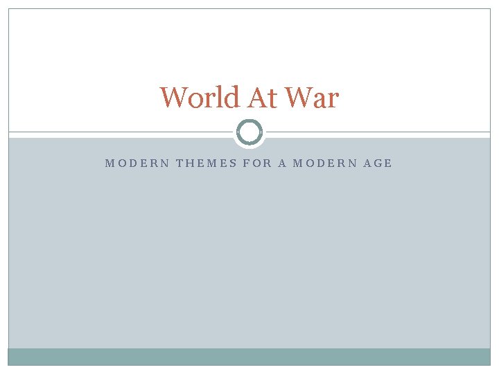 World At War MODERN THEMES FOR A MODERN