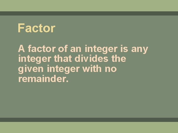 Factor A factor of an integer is any