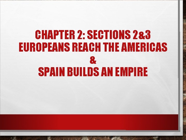 CHAPTER 2 SECTIONS 23 EUROPEANS REACH THE AMERICAS