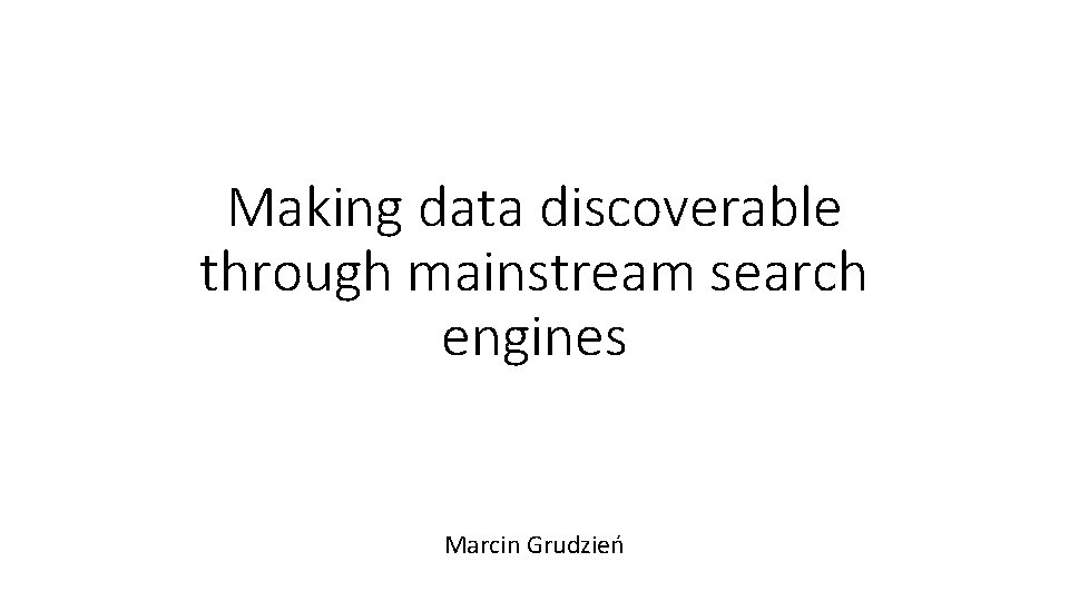Making data discoverable through mainstream search engines Marcin