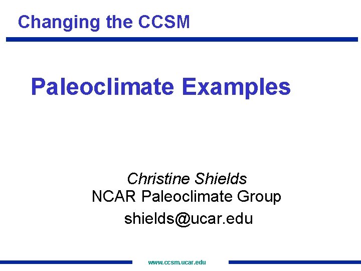 Changing the CCSM Paleoclimate Examples Christine Shields NCAR