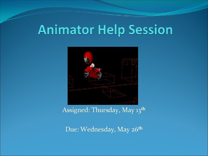 Assigned Thursday May 13 th Due Wednesday May