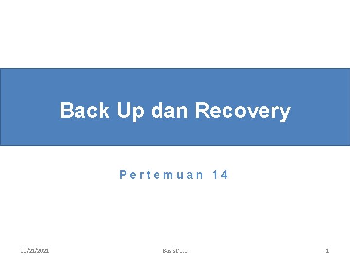 Back Up dan Recovery Pertemuan 14 10212021 Basis
