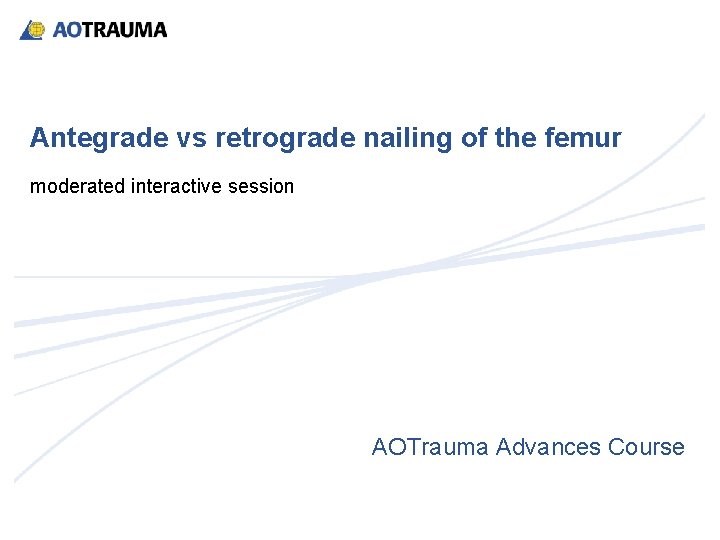 Antegrade vs retrograde nailing of the femur moderated