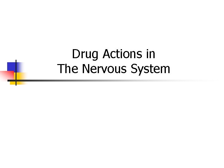 Drug Actions in The Nervous System Lecture Outline