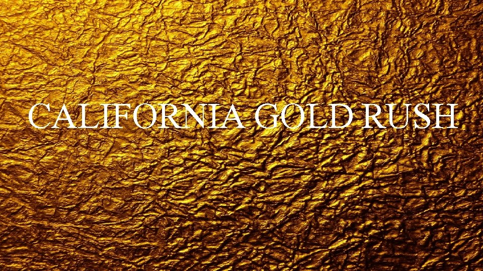 CALIFORNIA GOLD RUSH Discovery and the FortyNiners First