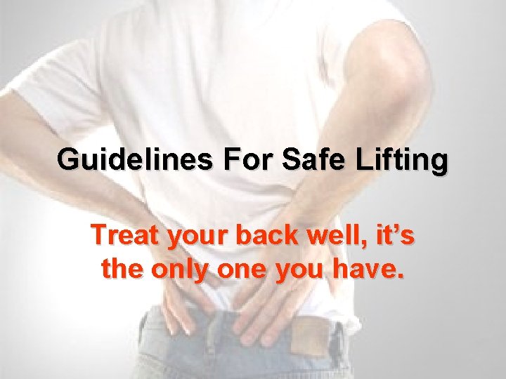 Guidelines for Safe Lifting Guidelines for Safe Lifting