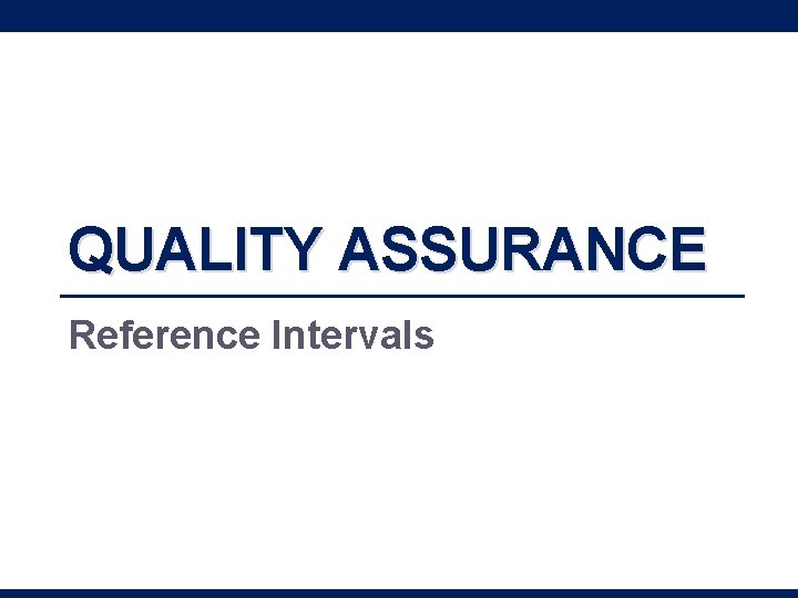 QUALITY ASSURANCE Reference Intervals Normal range or Reference