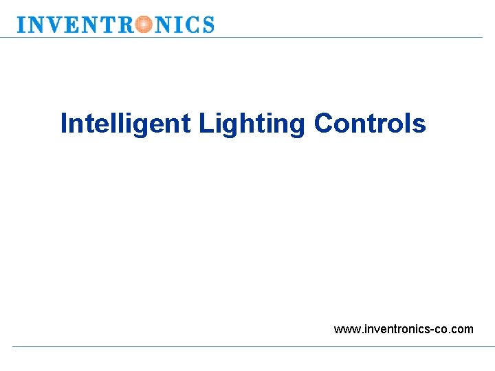 Intelligent Lighting Controls www inventronicsco com Value Proposition