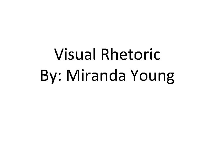 Visual Rhetoric By Miranda Young Main Subject What