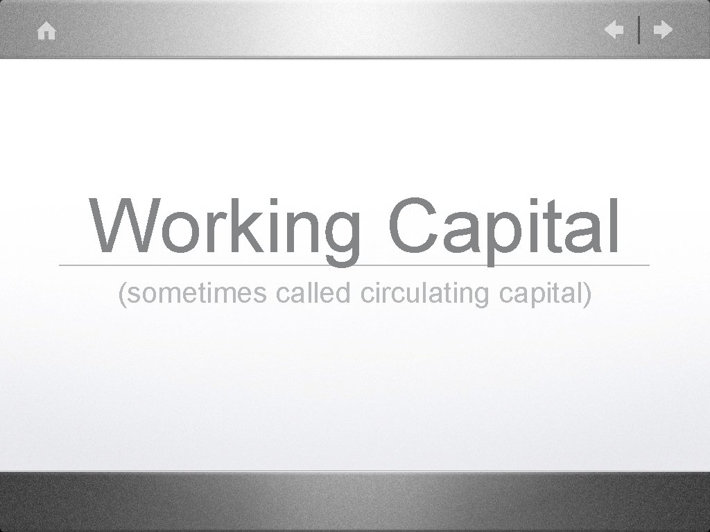 Working Capital sometimes called circulating capital What is