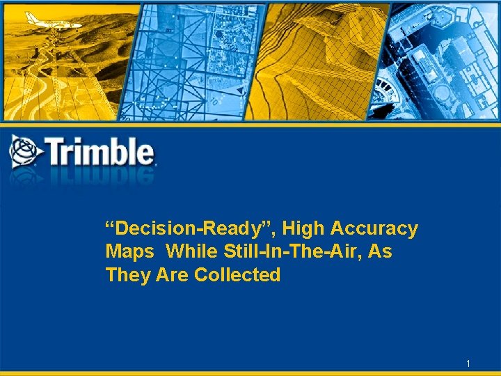 DecisionReady High Accuracy Maps While StillInTheAir As They