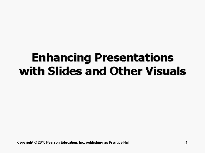 Enhancing Presentations with Slides and Other Visuals Copyright