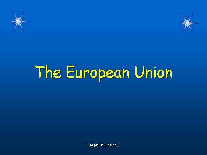 The European Union Chapter 6 Lesson 2 How