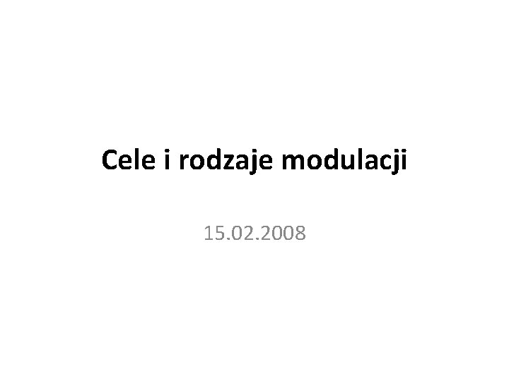 Cele i rodzaje modulacji 15 02 2008 modulacja