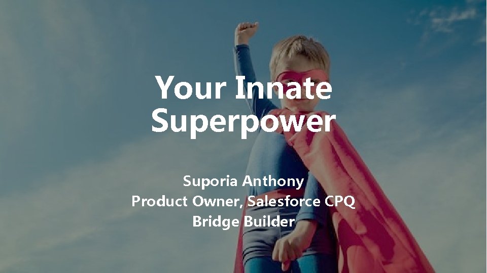 Your Innate Superpower Suporia Anthony Product Owner Salesforce