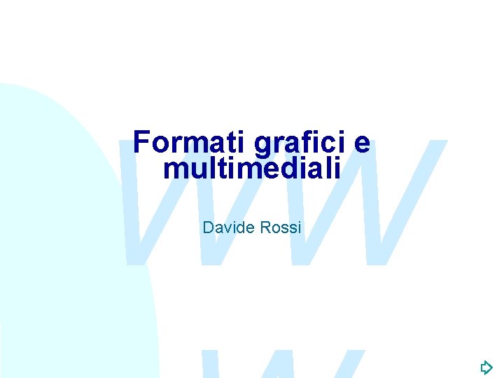 WW Formati grafici e multimediali Davide Rossi Part