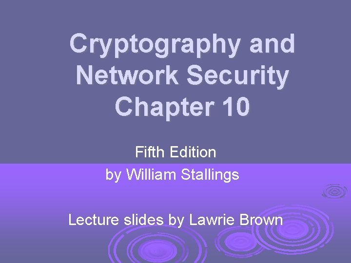 Cryptography and Network Security Chapter 10 Fifth Edition