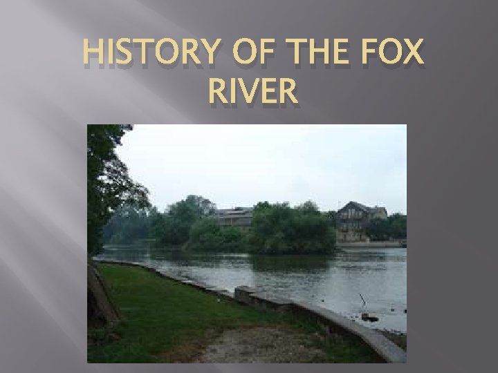 HISTORY OF THE FOX RIVER The Name Fox