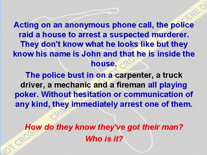 Acting on an anonymous phone call the police