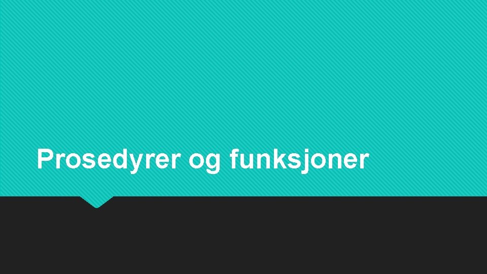 Prosedyrer og funksjoner Hva er en prosedyre Prosedyrenavn