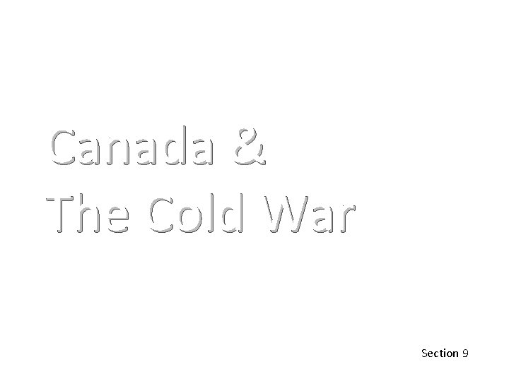 Canada The Cold War Section 9 The Cold