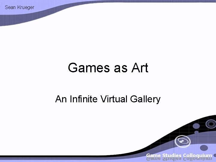 Sean Krueger Games as Art An Infinite Virtual