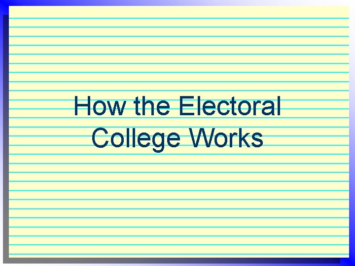 How the Electoral College Works 1 Each state